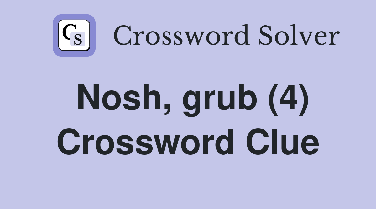 Nosh, grub (4) - Crossword Clue Answers - Crossword Solver